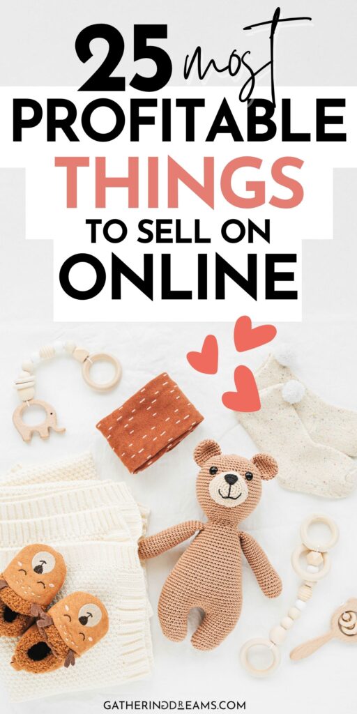 25 Most Profitable Things to Sell Online in 2024 - Gathering Dreams